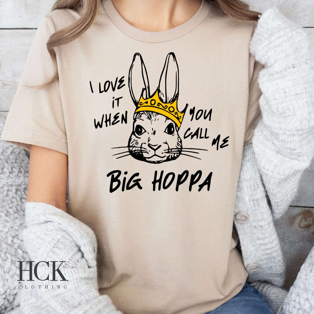 I Love It When You Call Me Big Hoppa T-Shirt- 3 COLORS – Hill Country ...